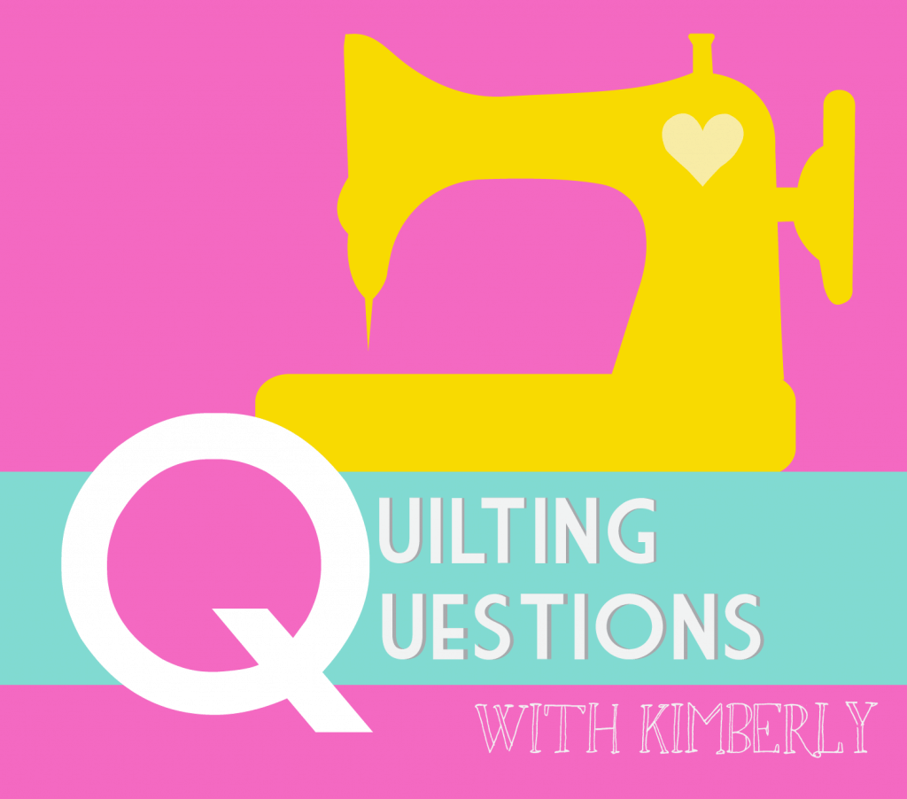Quilting and Sewing Questions with Kimberly!