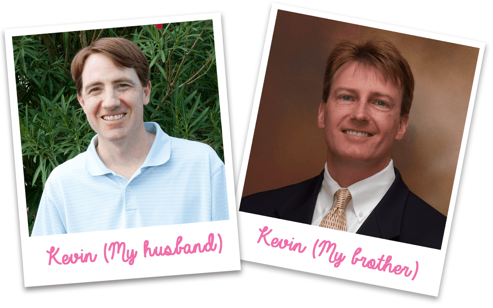 My brother and husband have the same name – Kevin. At family events ...