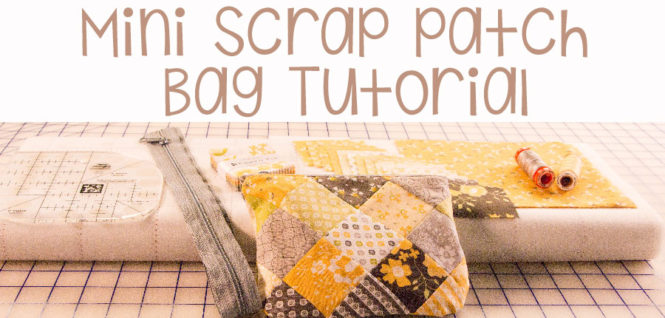 How To: Mini Scrap Patch Bag