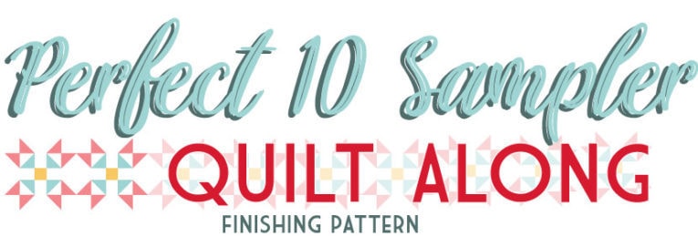 Perfect 10 Sampler Quilt Along: Finishing Pattern