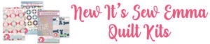 New It’s Sew Emma Quilt Kits are Here!