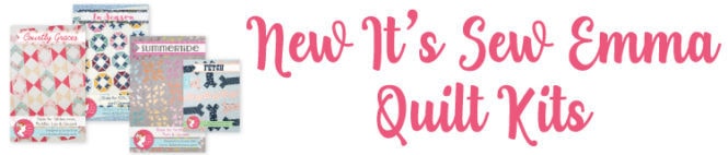 New It’s Sew Emma Quilt Kits are Here!