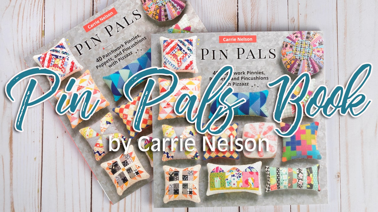 Pin Pals Pin Cushion Projects With Carrie Nelson