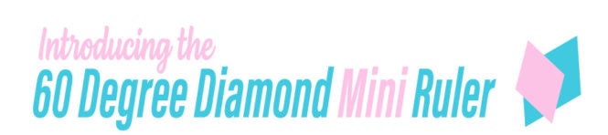 Learn to use the 60 Degree Diamond Mini Ruler