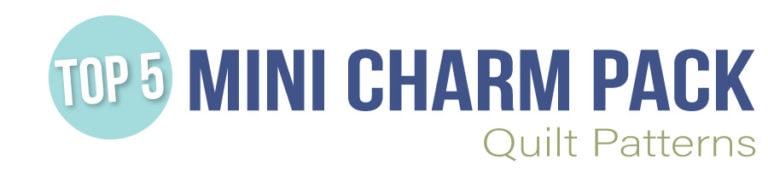 Try Our Top 5 Mini Charm Pack Quilt Patterns