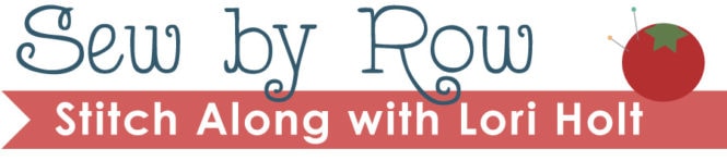 Join us for the Sew by Row Stitch Along with Lori Holt!